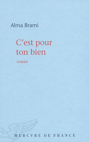 C'est pour ton bien de Alma Brami - Editions Mercure de France