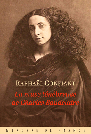 La muse ténébreuse de Charles Baudelaire de Raphaël Confiant - Editions ...