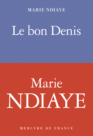 Le bon Denis de Marie NDiaye - Editions Mercure de France